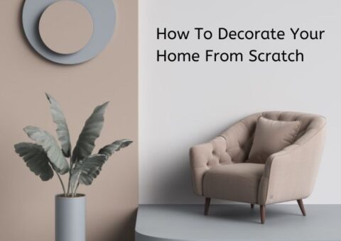How To Decorate Your Home From Scratch